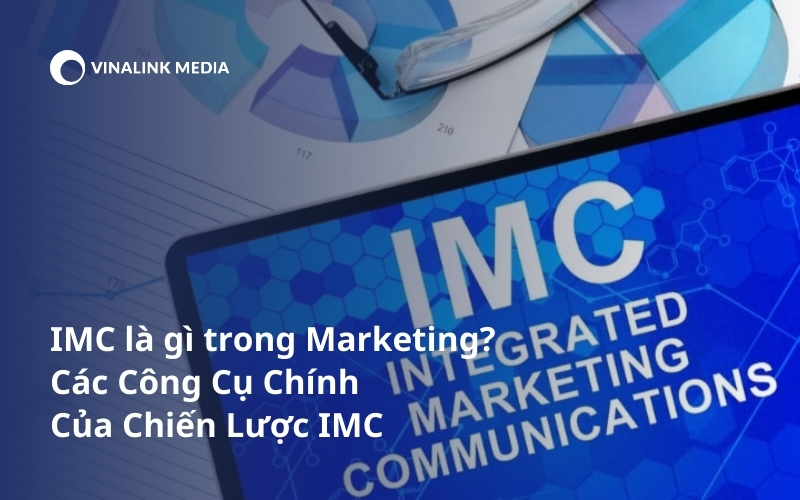 IMC là gì trong Marketing? Các Công Cụ Chính Của Chiến Lược IMC